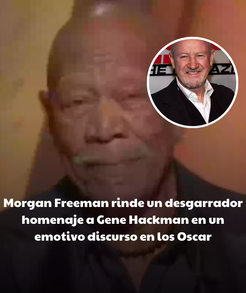 Morgan Freeman rinde un desgarrador homenaje a Gene Hackman en un ...